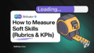 How to Measure Soft Skills (Rubrics & KPIs) — A Practical Playbook + 5 ...